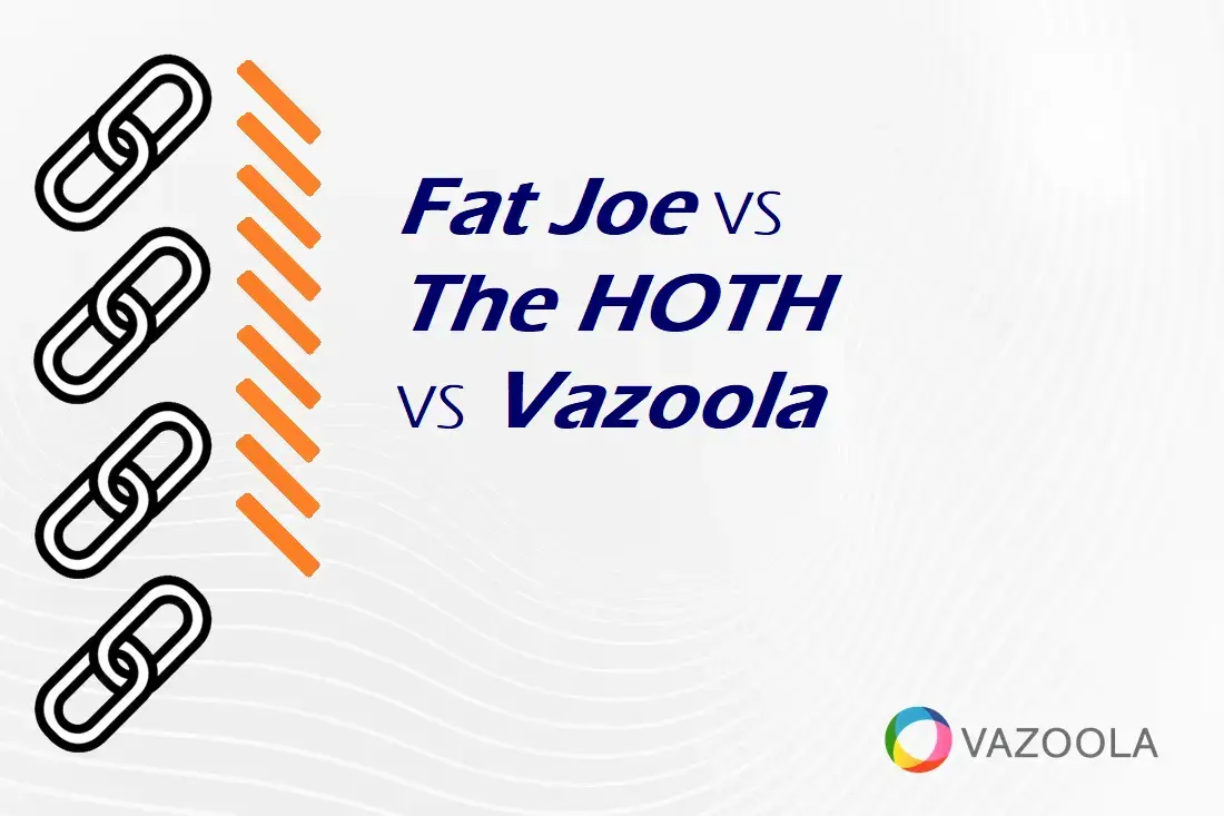 Fat Joe, The HOTH and Vazoola: Compare the Top 3 Link Builders